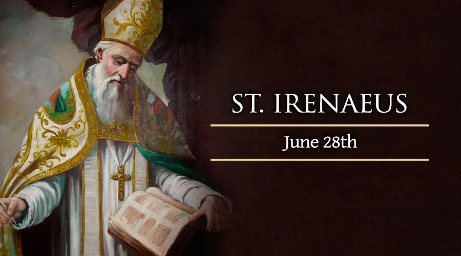 Today, June 28, We Celebrate St. Irenaeus