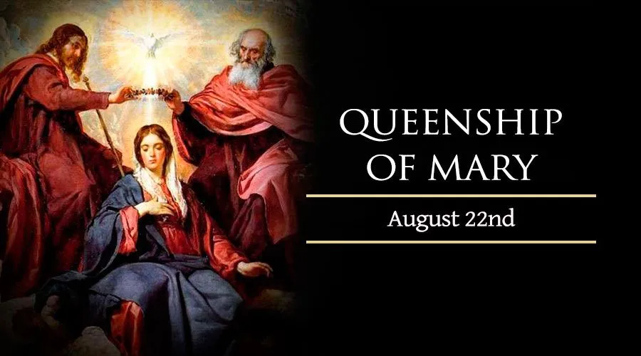 Today, August 22, We Celebrate the Feast of the Queenship of Mary