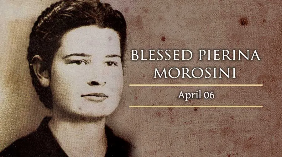 Today, April 06, We celebrate Blessed Pierina Morosini