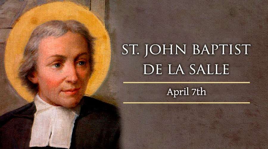 Today, April 7, We Celebrate St. John Baptist de la Salle
