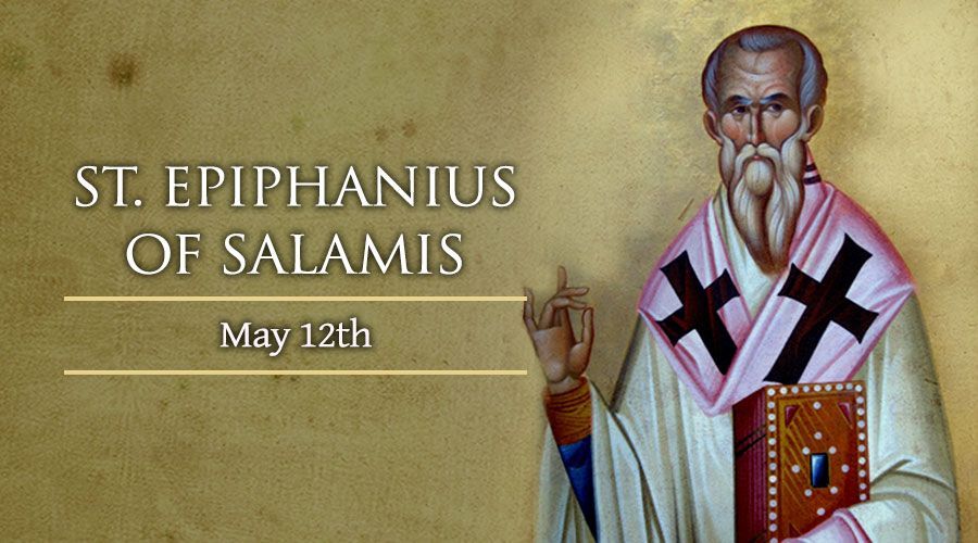 Today, May 12, We Celebrate St. Epiphanius of Salamis